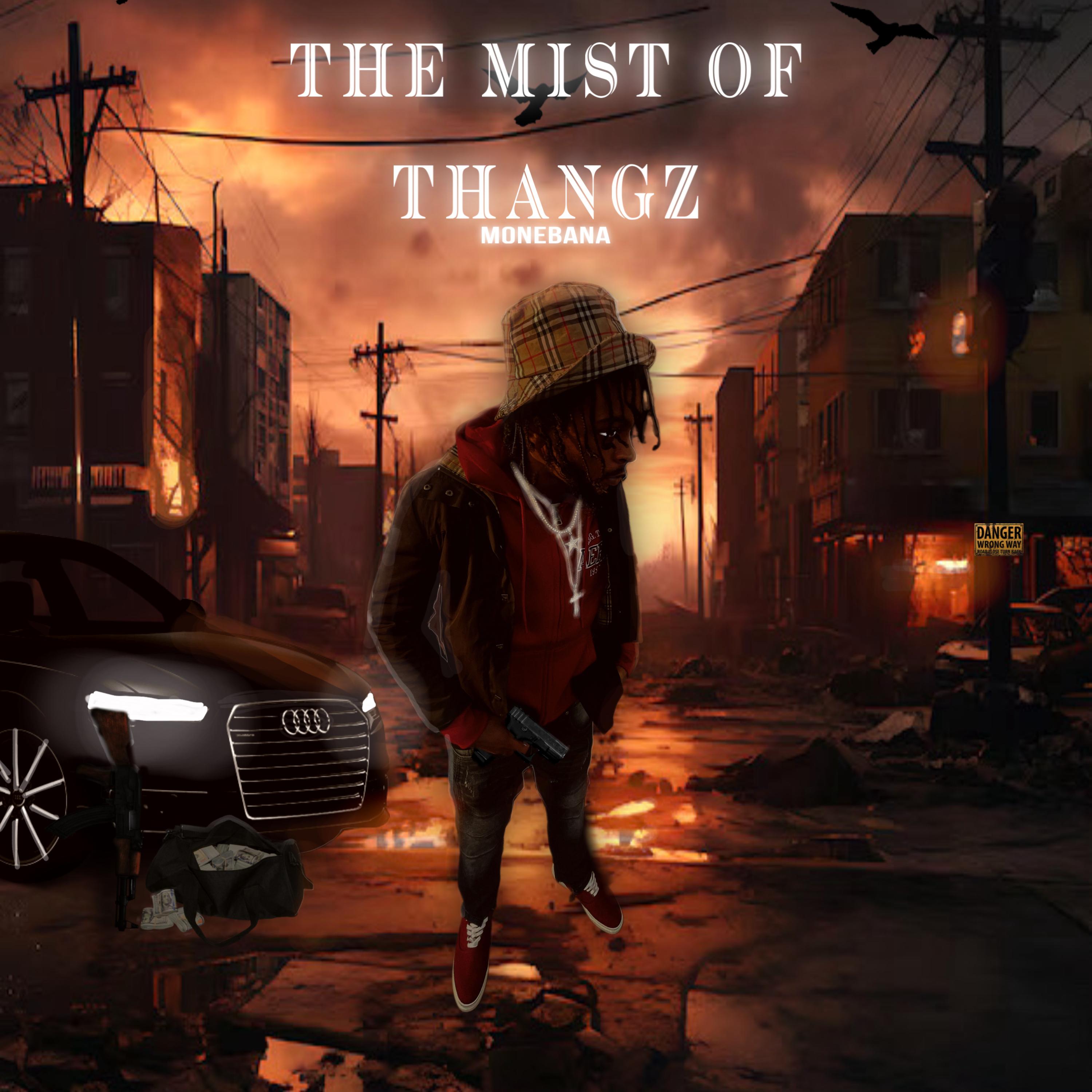 The Mist Of Thangz by MoneBana | UnitedMasters