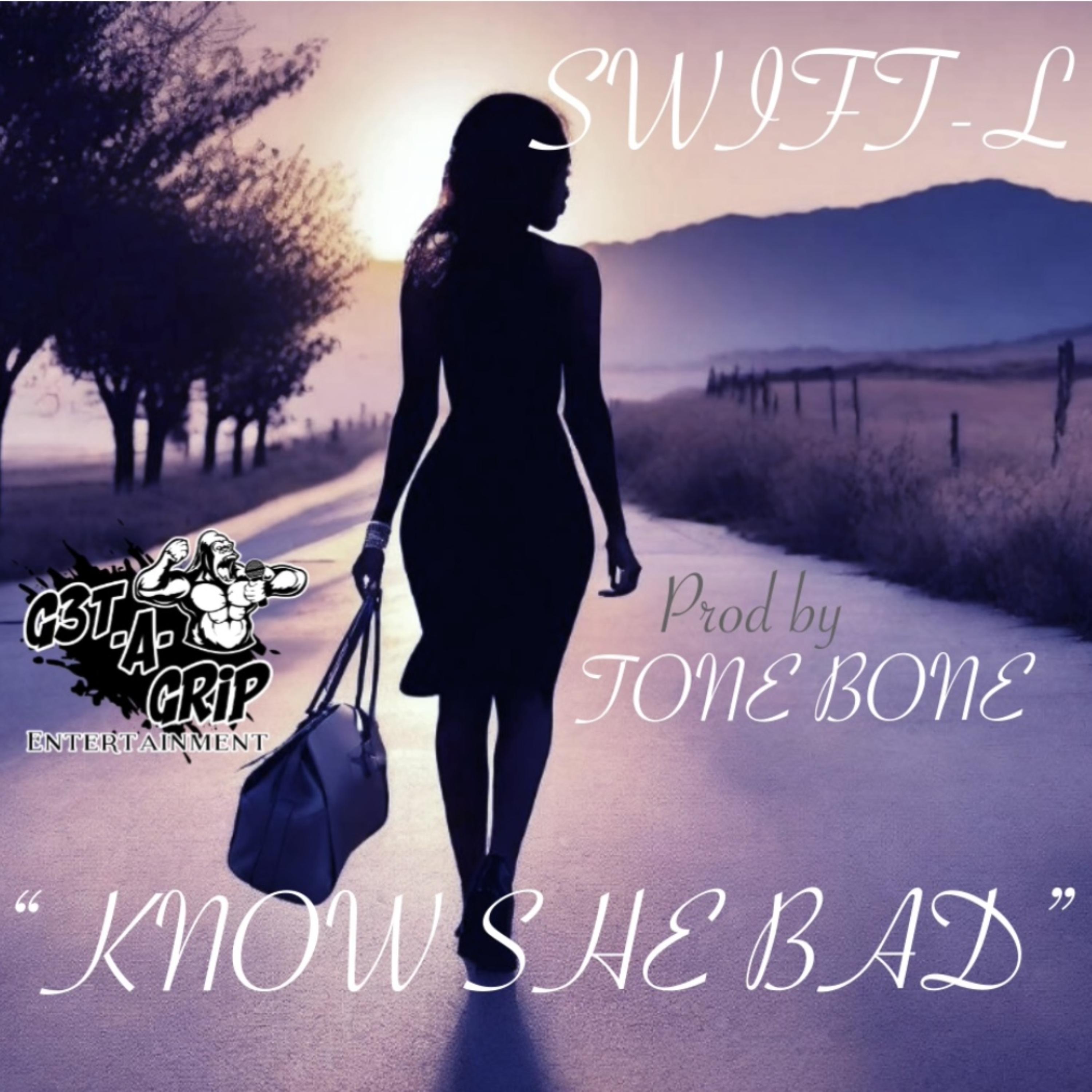 KNOW SHE BAD - SWIFT-L