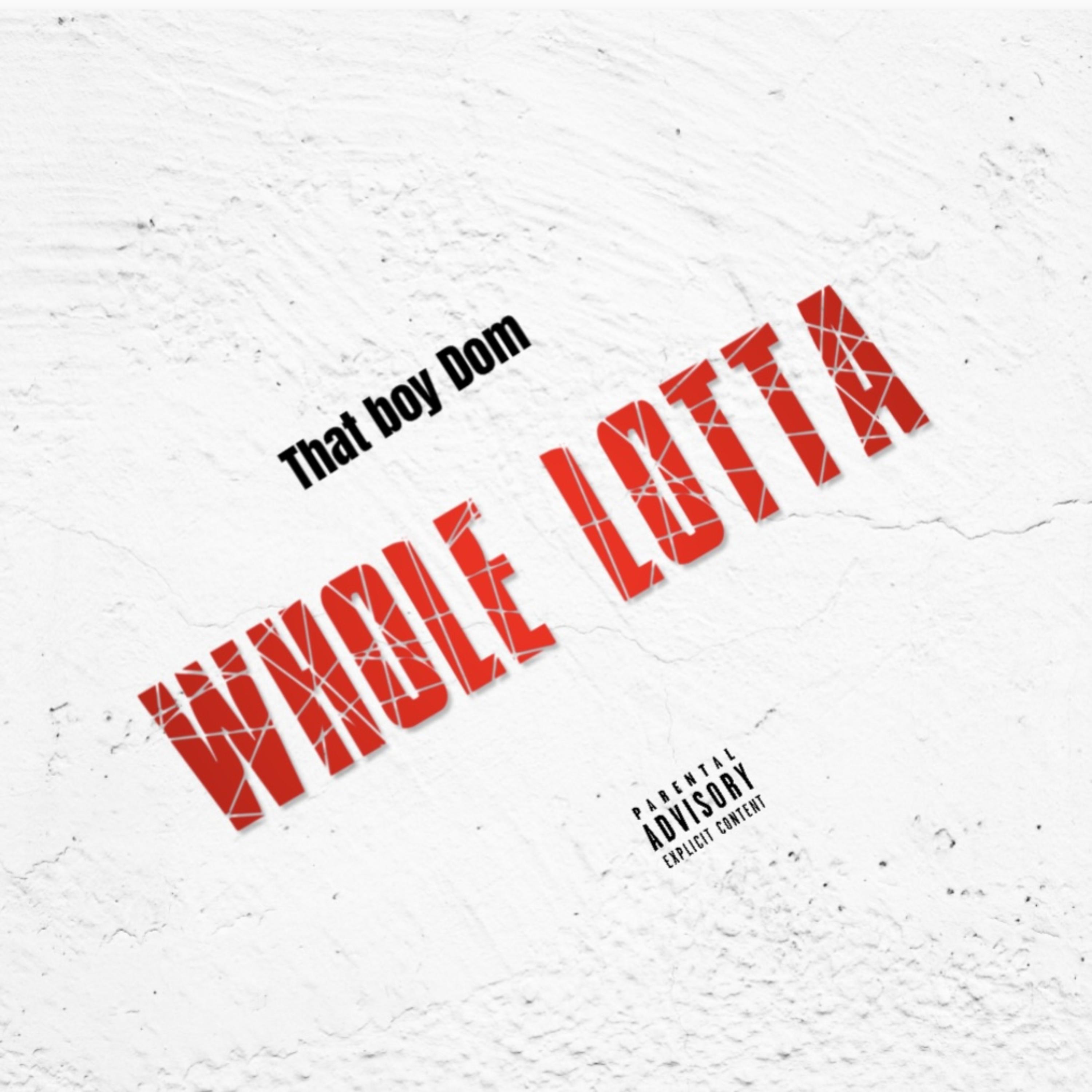 WHOLE LOTTA - That boy Dom