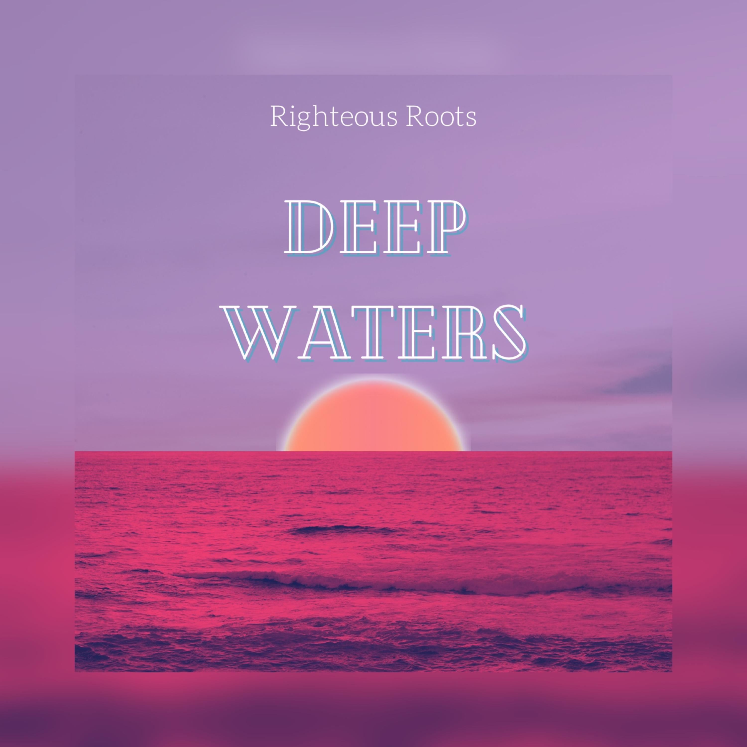 Deep Waters - Righteous Roots