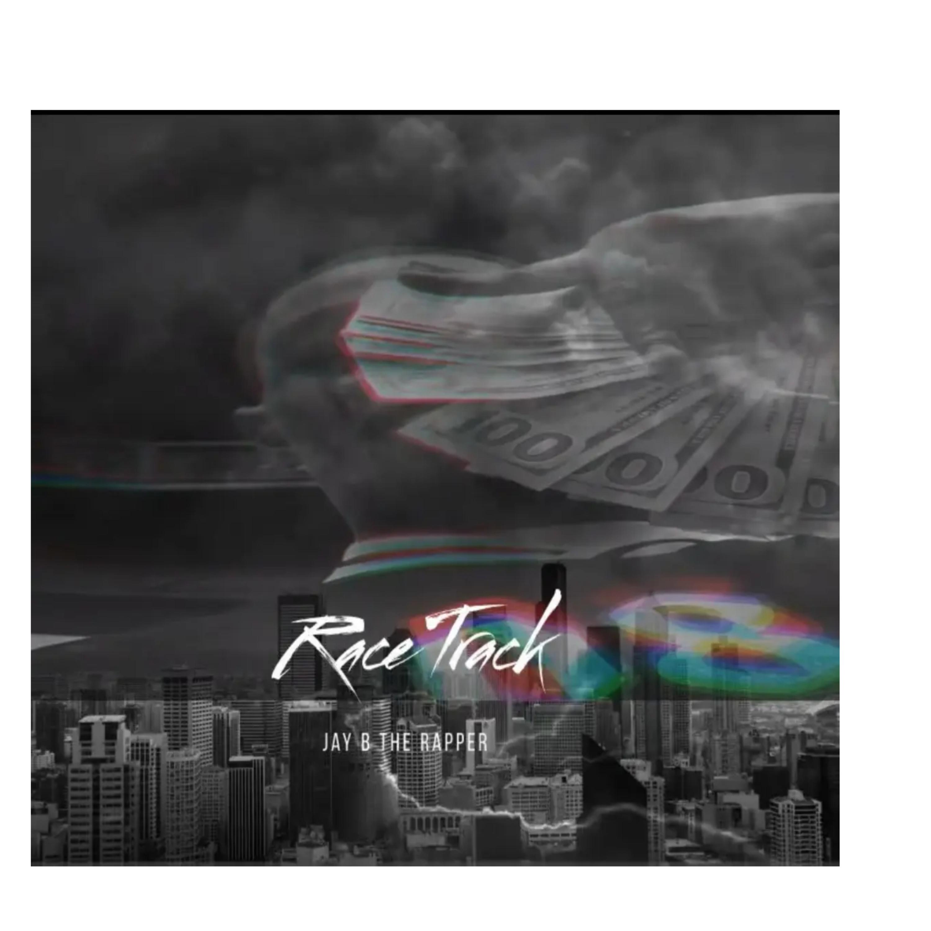 Race Track - Jay B The Rapper