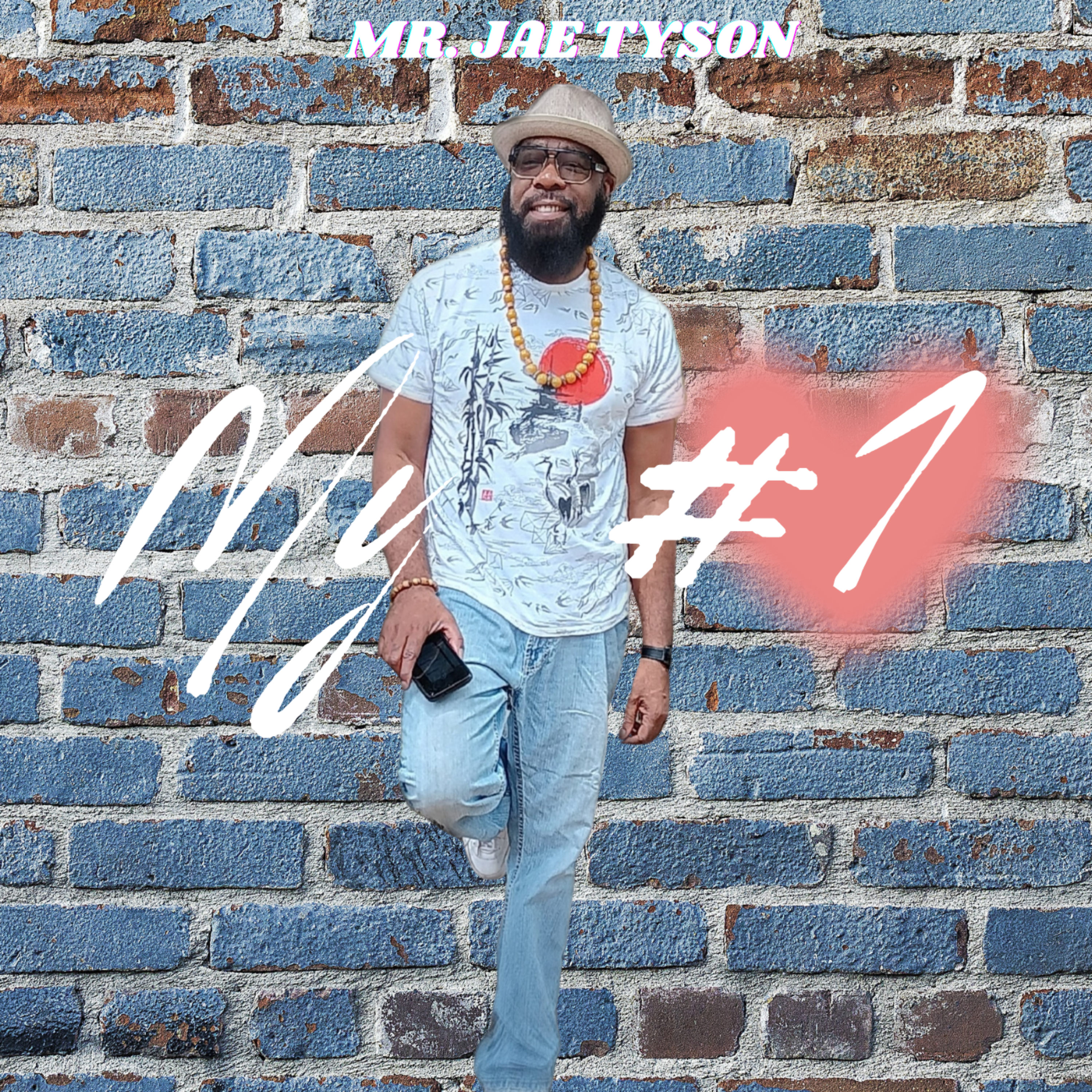 My #1 - Mr. Jae Tyson