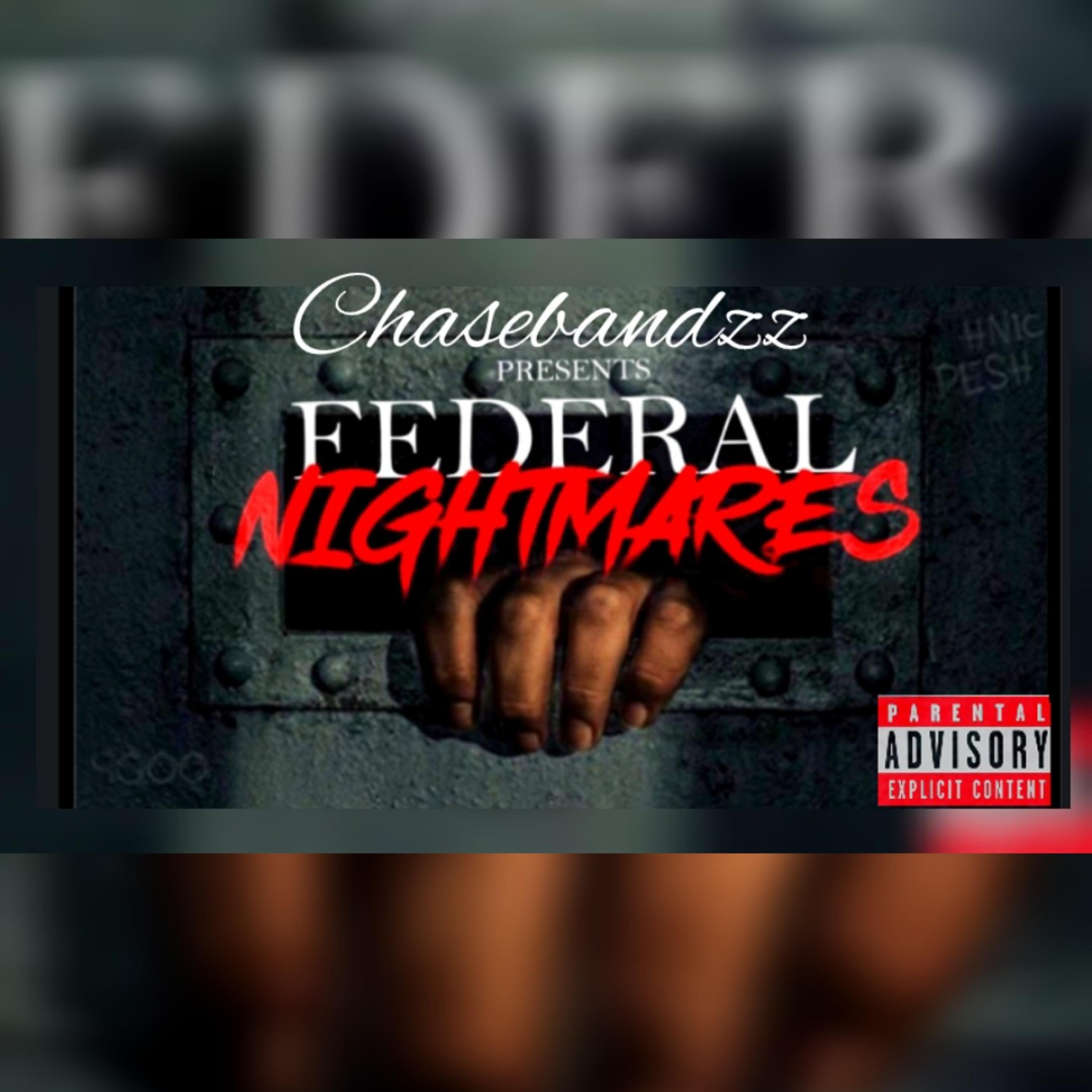 FEDERAL NIGHTMARES - Chasebandzz313