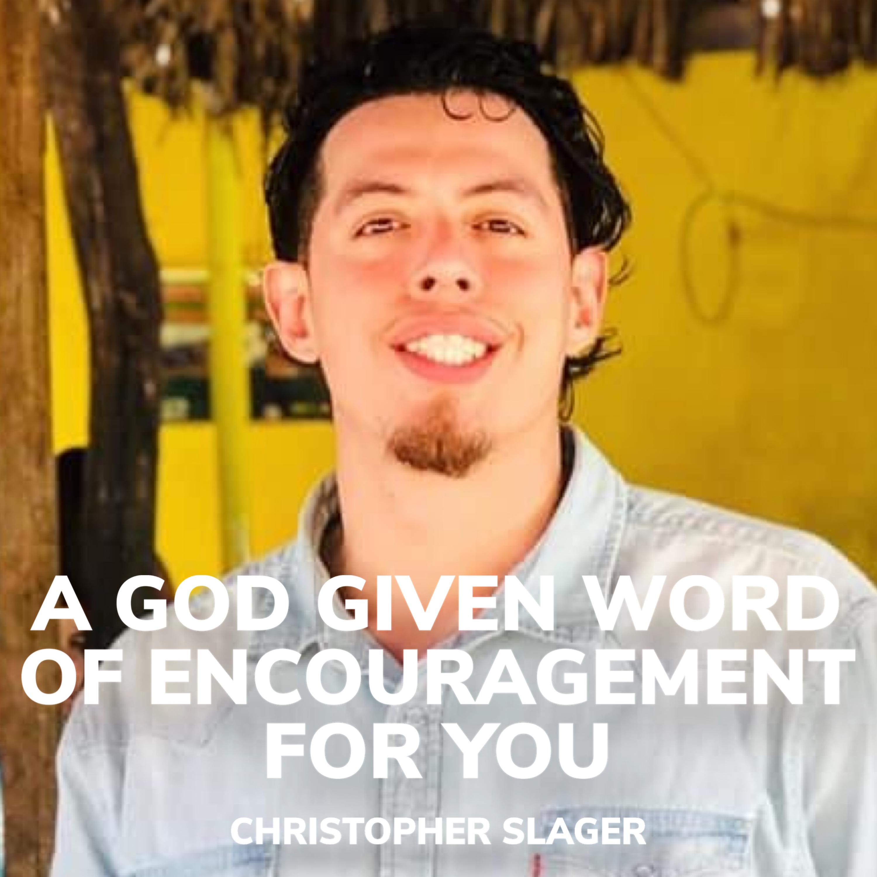 A GOD GIVEN WORD OF ENCOURAGEMENT FOR YOU - Christopher Slager