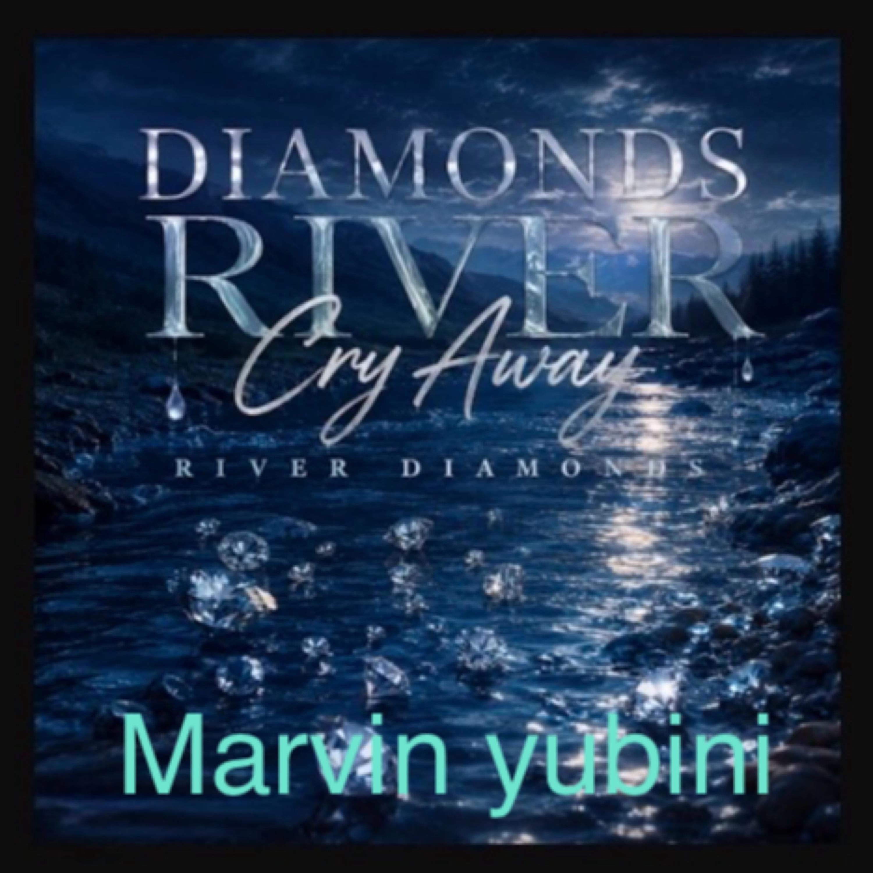 DIAMONDS RIVER CRY AWAY RIVER DIAMONDS by Marvin Yubini | UnitedMasters