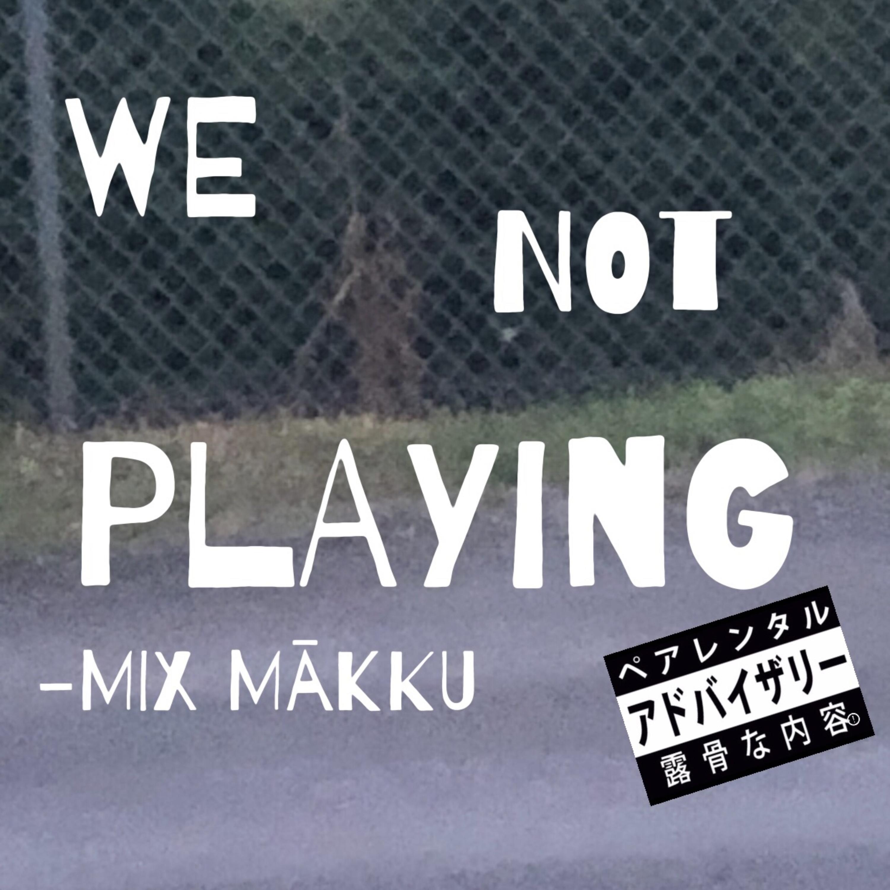 WE NOT PLAYING - RRFG MIX MĀKKU