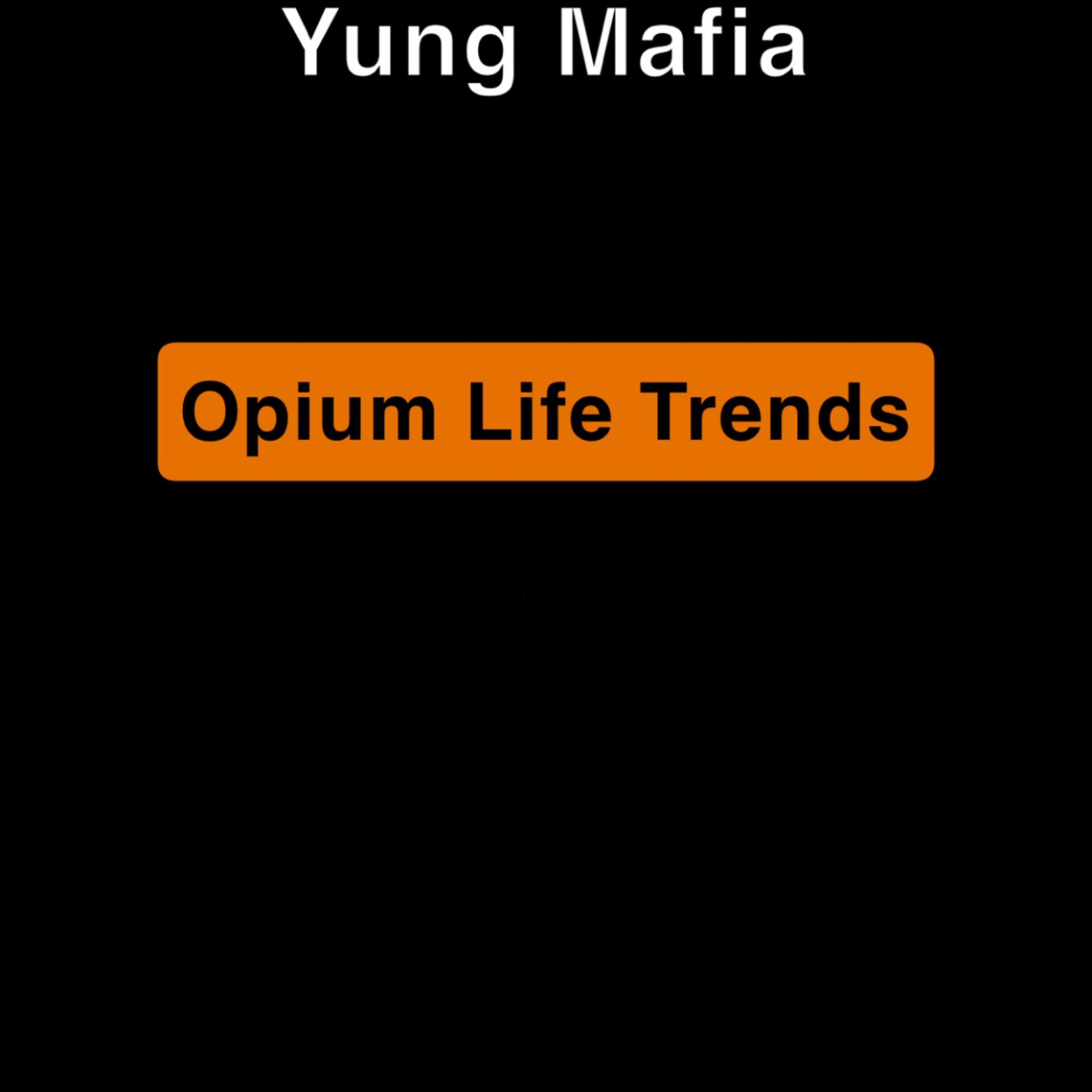 Opium Life Trends by Yung Mafia | UnitedMasters