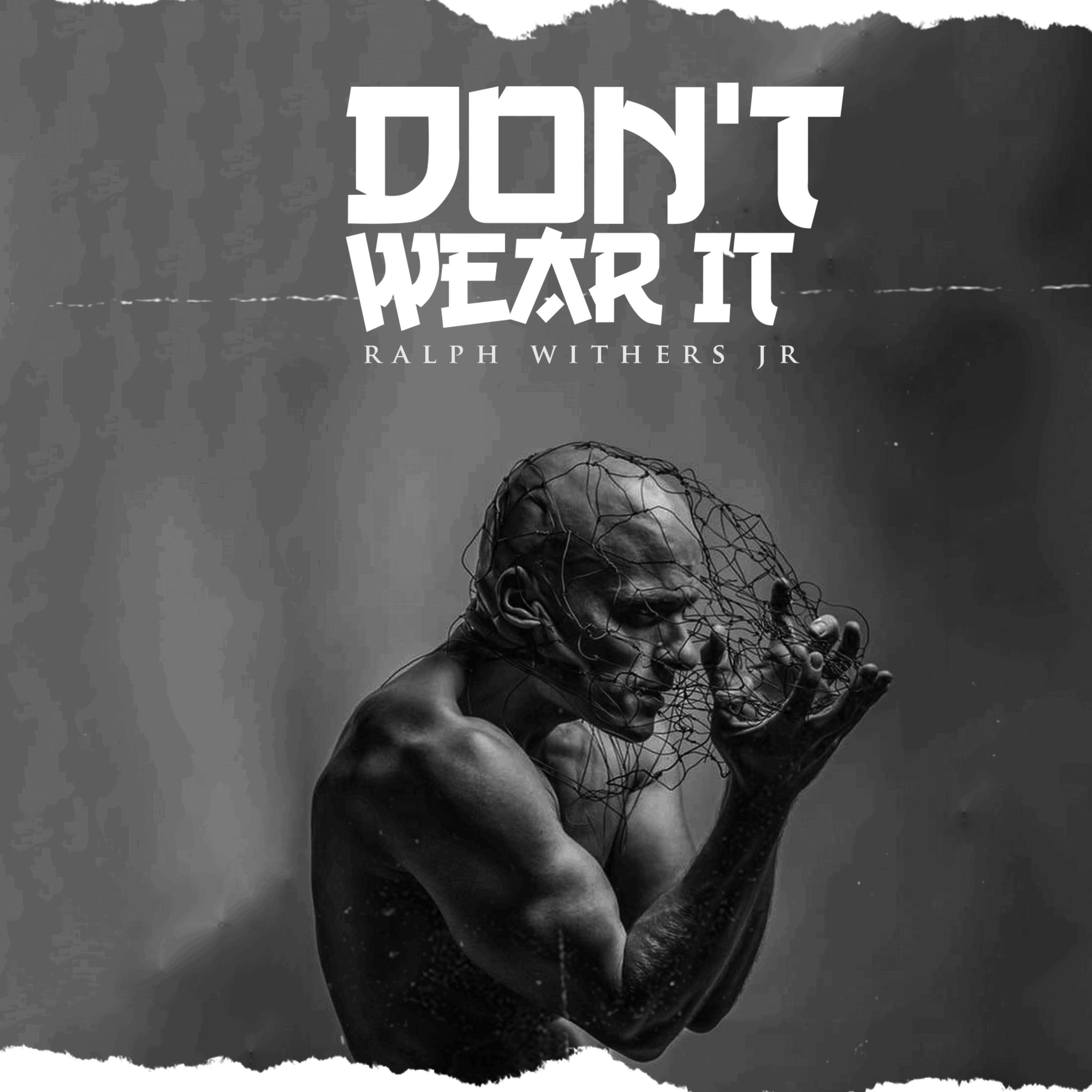 DON’T WEAR IT - RALPH WITHERS JR