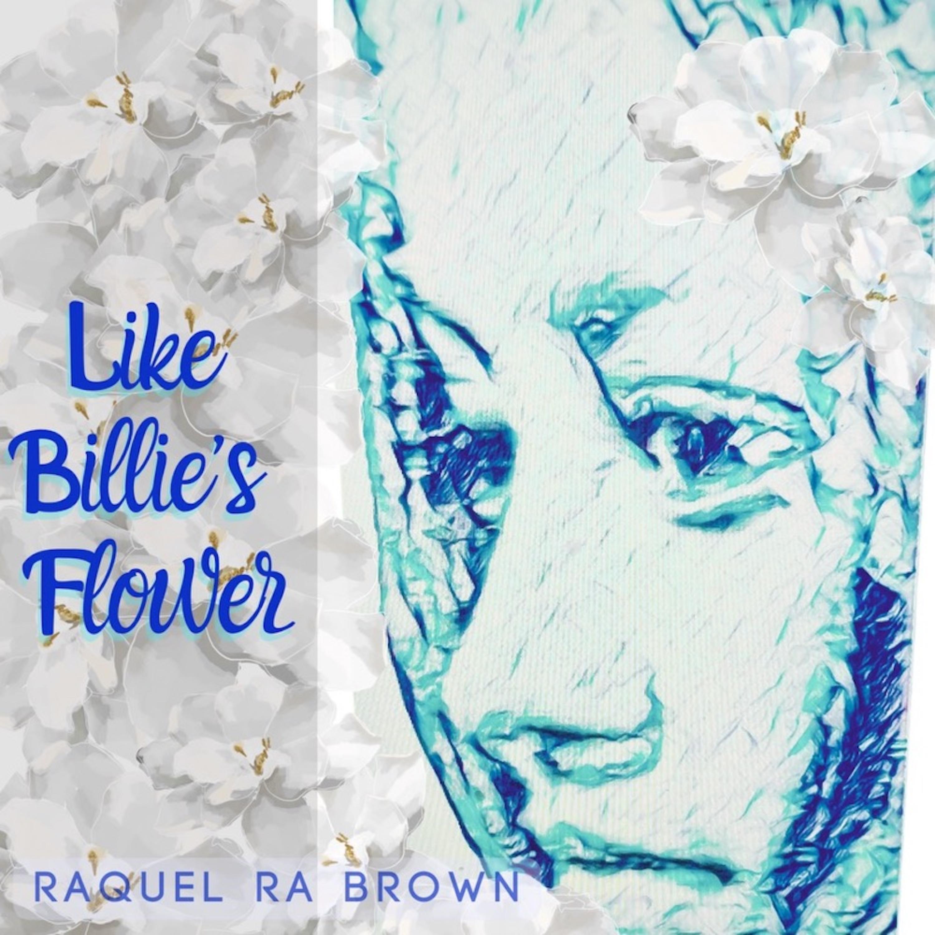 Like Billie's Flower - Raquel Ra Brown