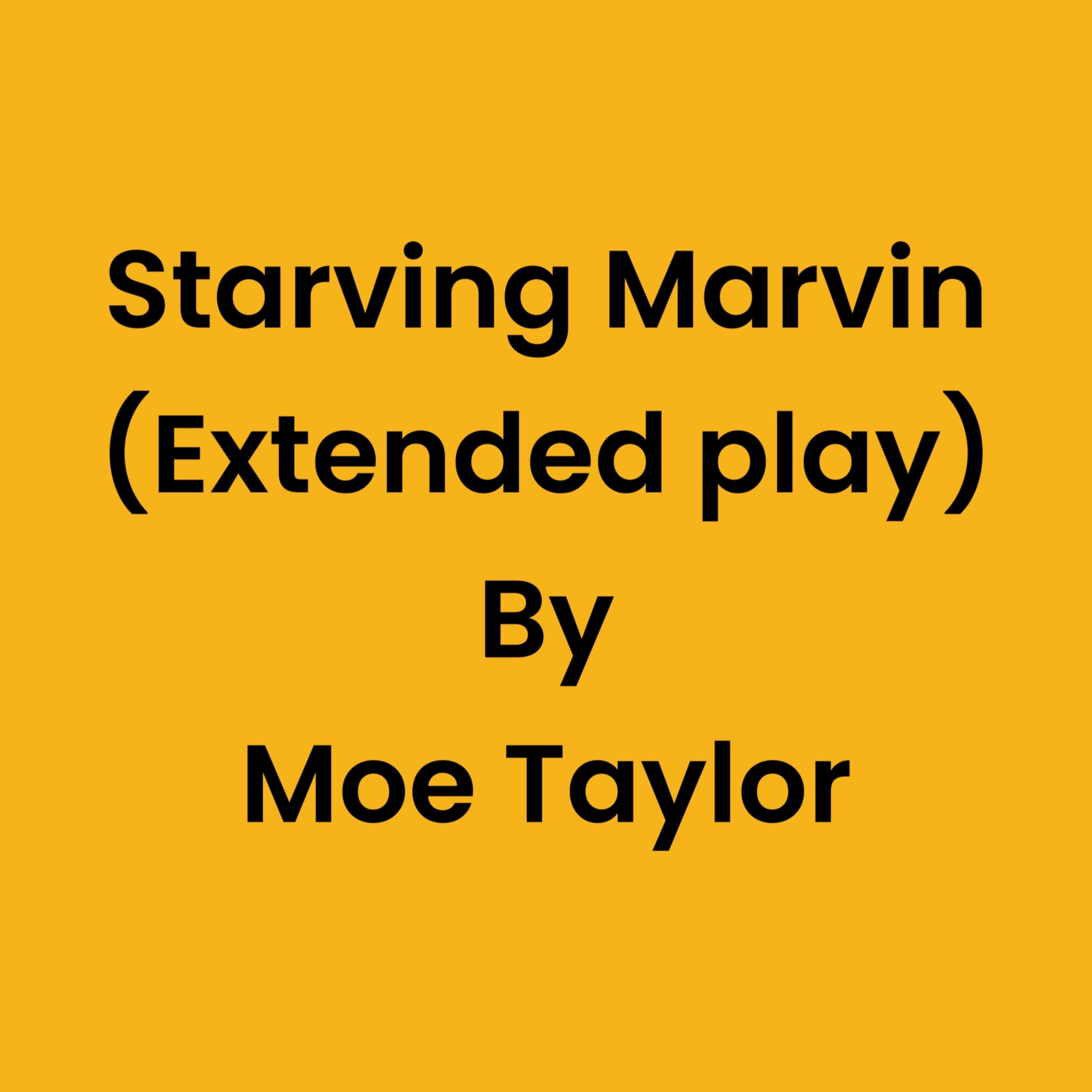 Starving Marvin (Exteneded Play) - Moe Taylor