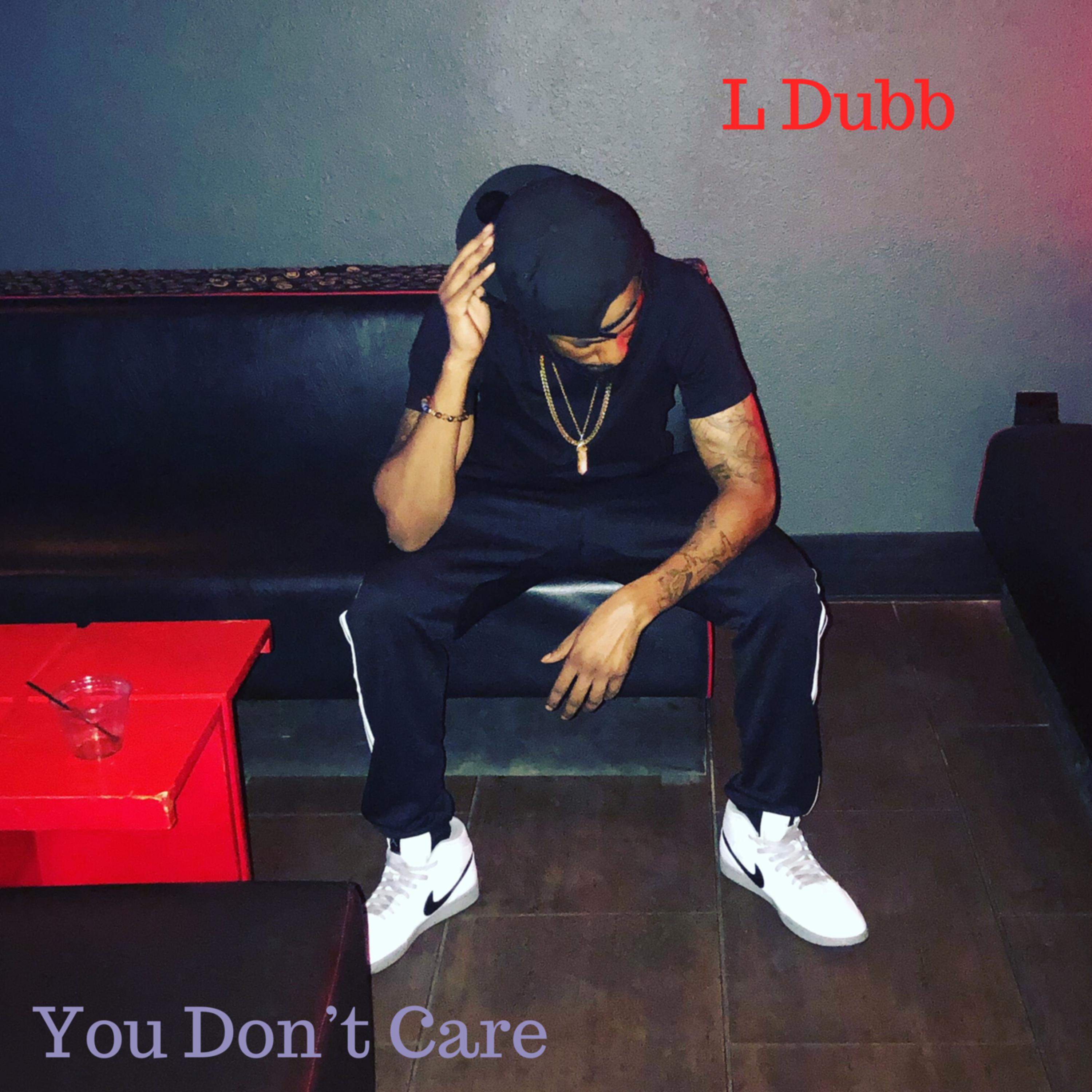 You Don't Care - L Dubb