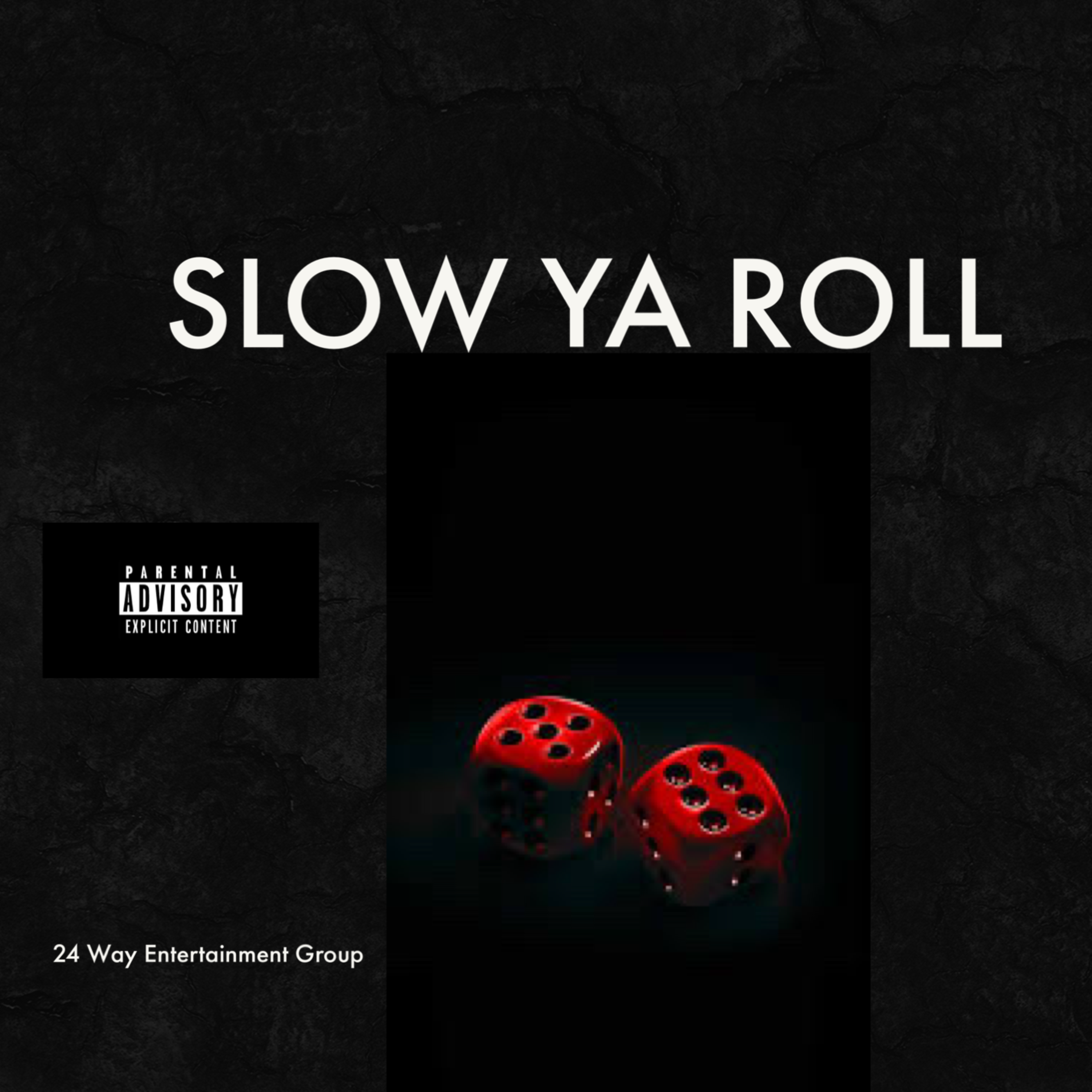 Slow Ya Roll - 24 Way Entertainment Group