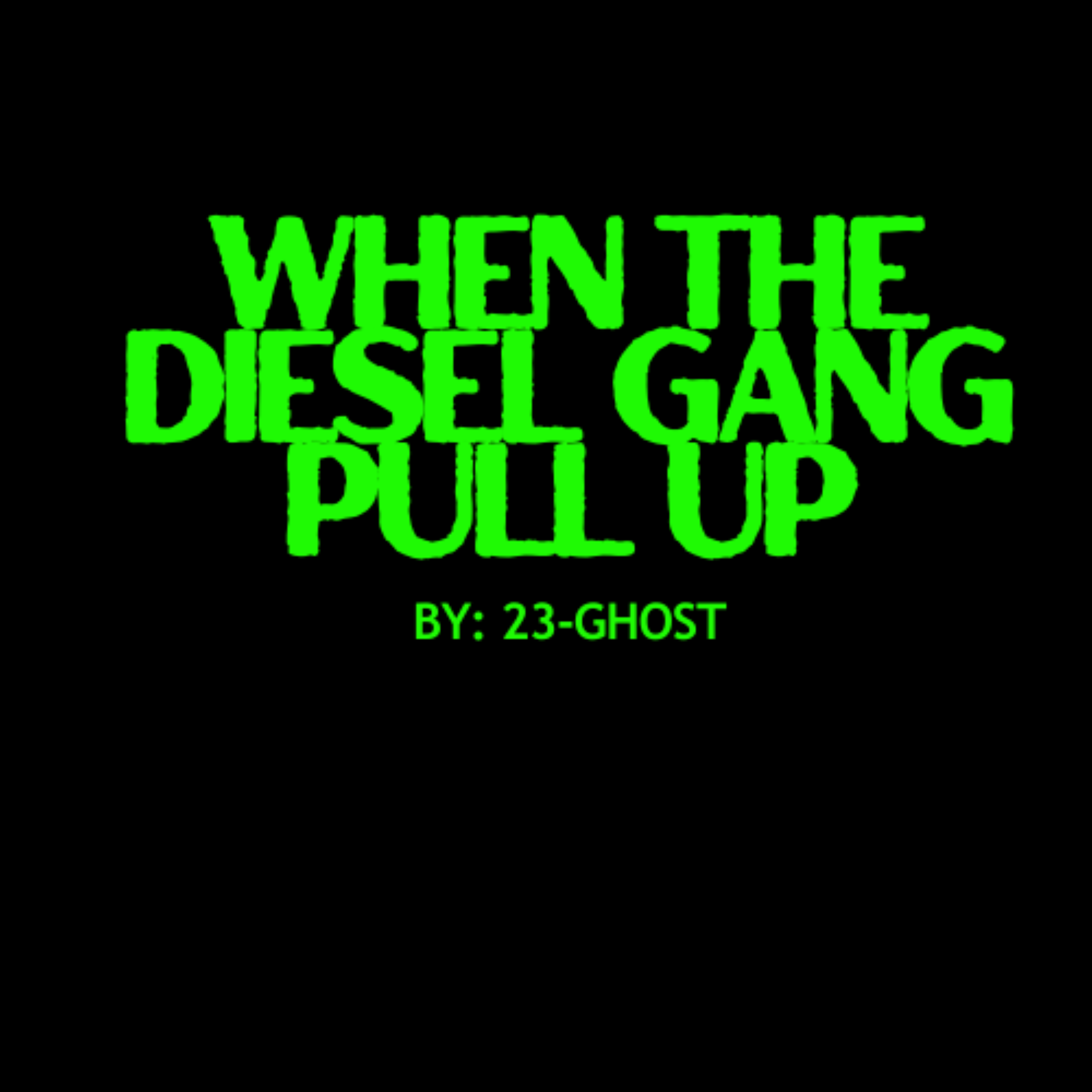 WHEN THE DIESEL GANG PULL UP - 420ghostboyking